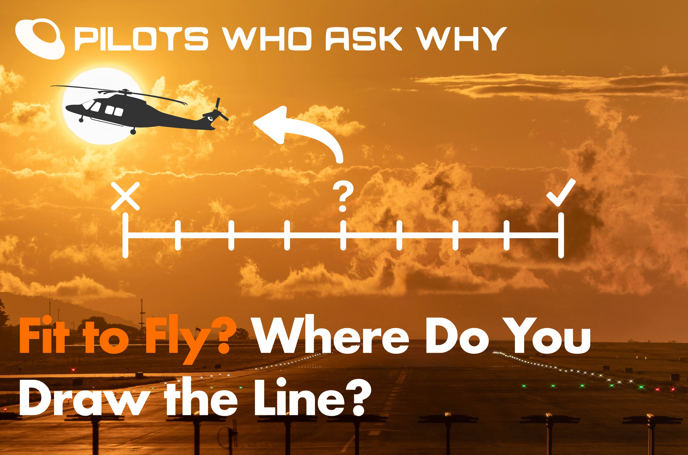 “Fit to Fly?” Where Do We Draw the Line? ‣ Pilots Who Ask Why